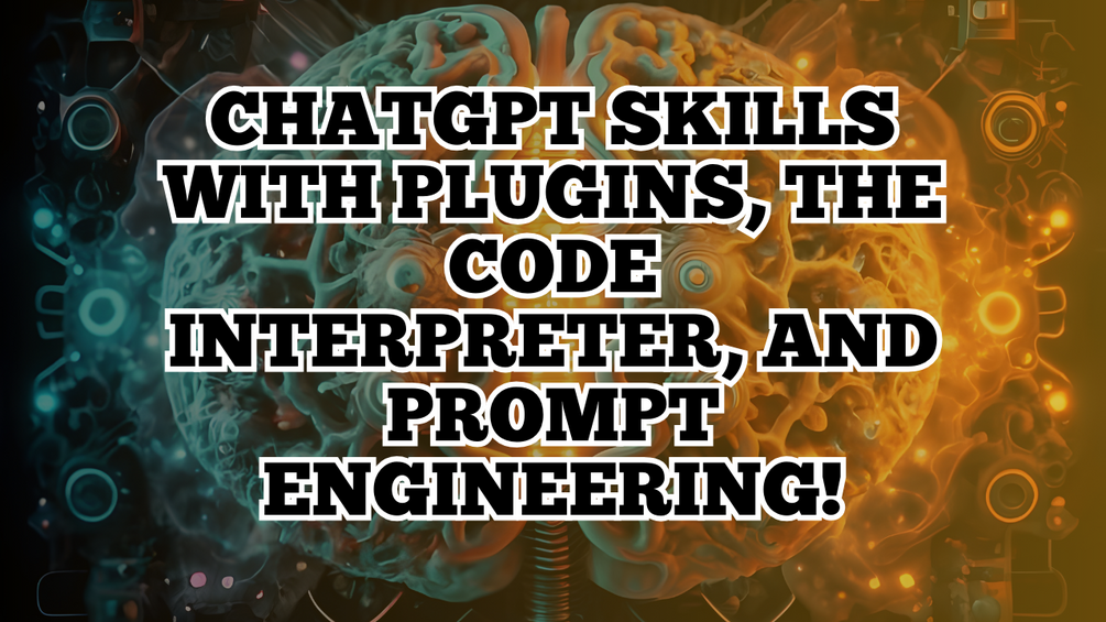 In just 2 hours supercharge your ChatGPT skills with plugins, the code interpreter, and prompt ...