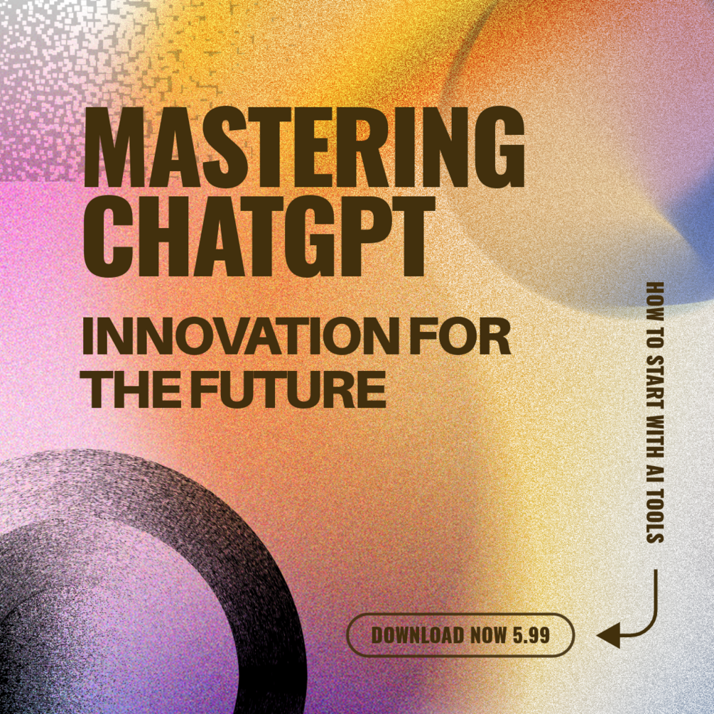 Mastering ChatGPT: A Practical Guide to Harnessing AI for Everyday Success