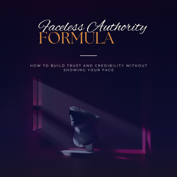 Faceless Authority Formula: How to Build Trust and Credibility w|o Showing Your Face