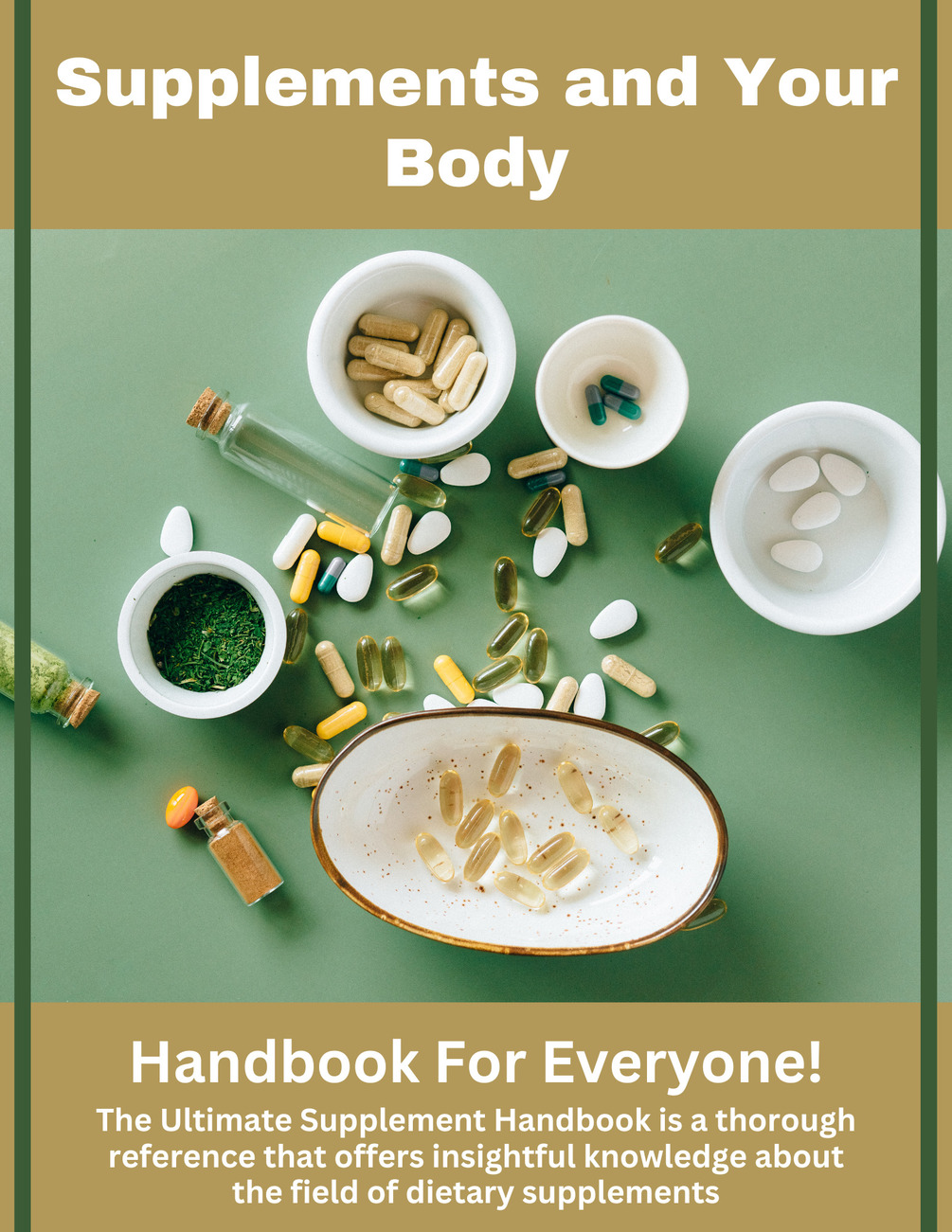 Supplements and Your Body: Handbook For Everyone!