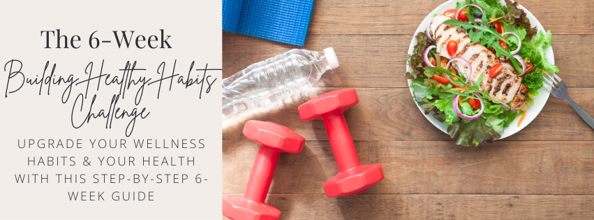 The 6-Week Building Healthy Habits Challenge