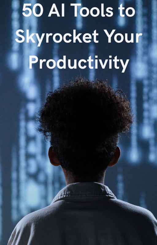 50 AI Tools to Skyrocket Your Productivity