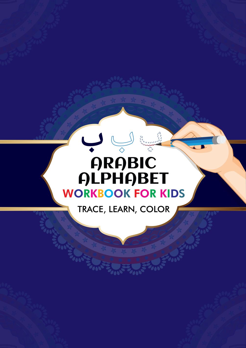 ARABIC ALPHABET: WORKBOOK FOR KIDS TRACE, LEARN, COLOR