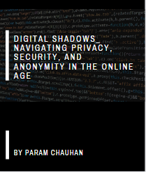 Digital Shadows: Navigating Privacy, Security, and Anonymity