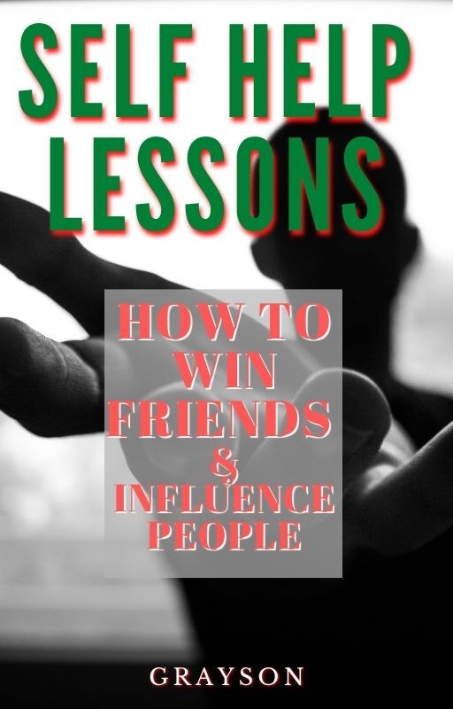 Self Help Lessons And How To Win Friends And Influence People Summary