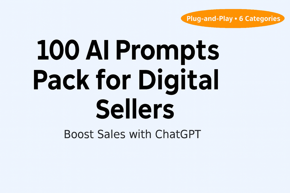 AI Prompt Pack for Digital Sellers – 100 ChatGPT Prompts to Boost Sales