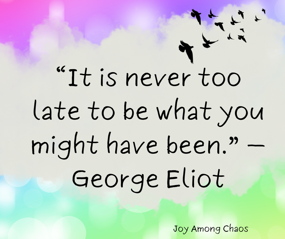 It's Never Too Late