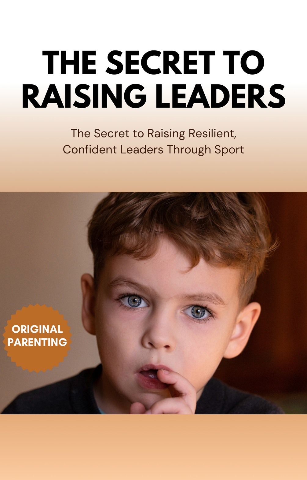 THE SECRET TO RAISING LEADERS