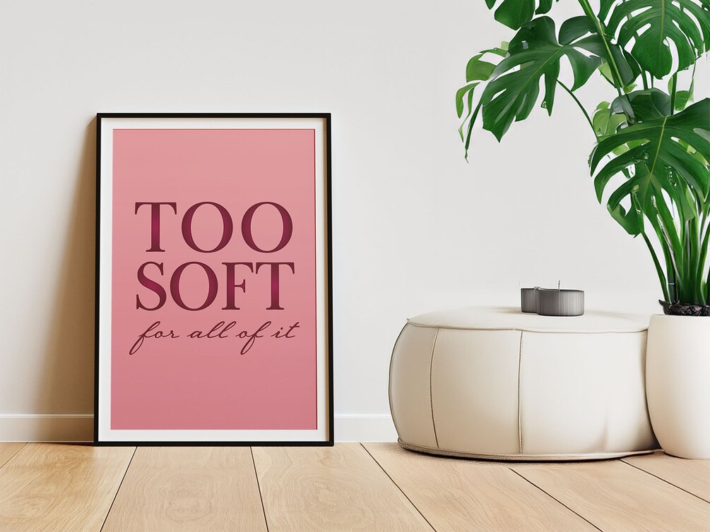 Too Soft for of it | Sweet Nothing Print