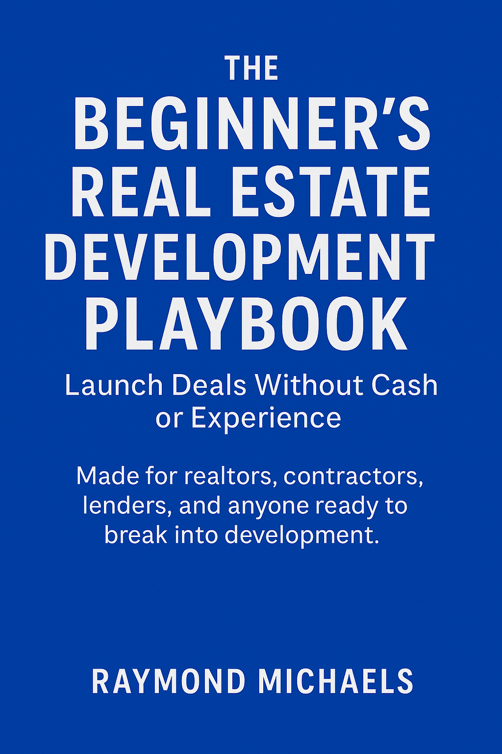 The Beginner's Real Estate Development Playbook