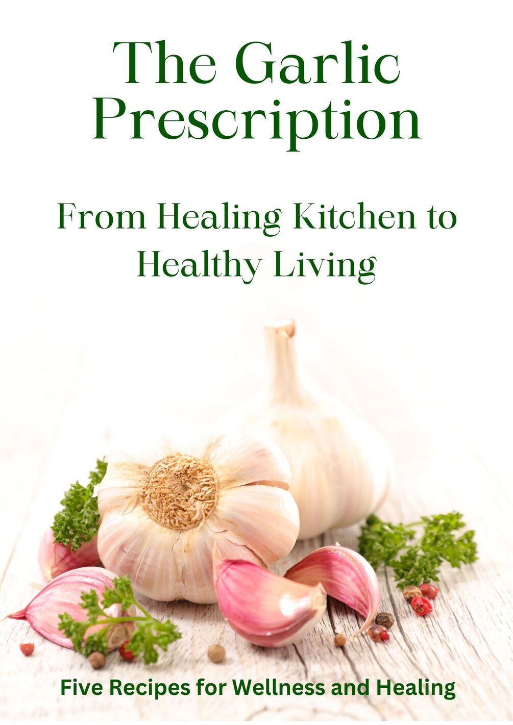 The Garlic Prescription:From Healing Kitchen to Healthy Living
