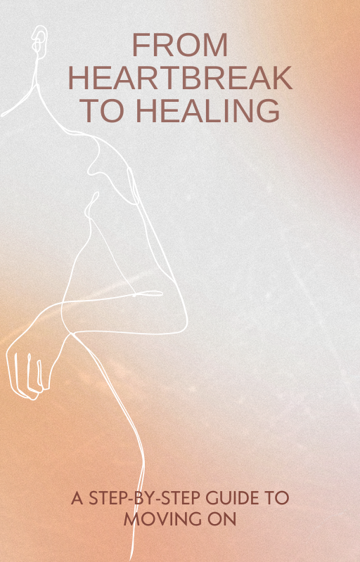 From Heartbreak to Healing: A Step-by-Step Guide to Moving On