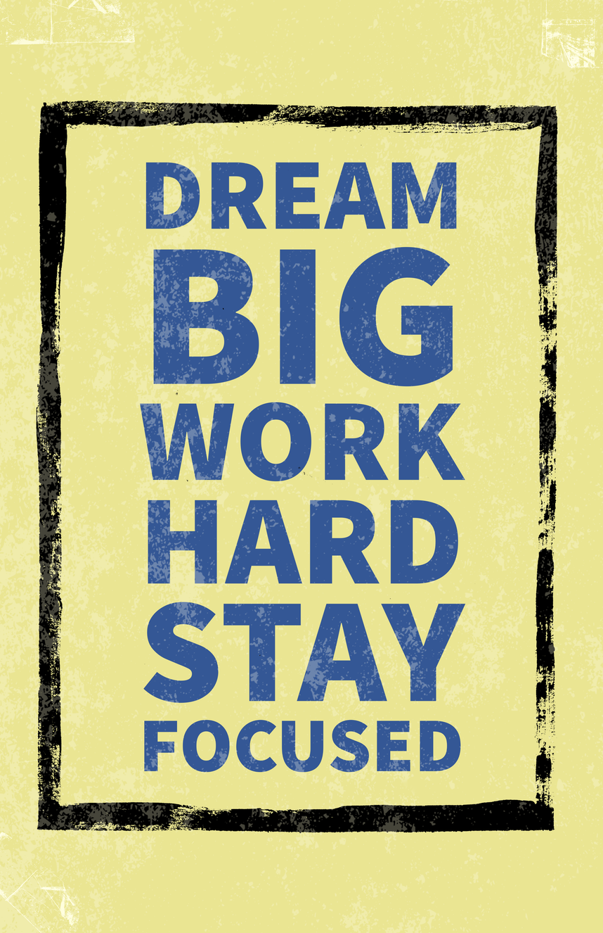 Dream Big Work Hard Stay Focused Poster