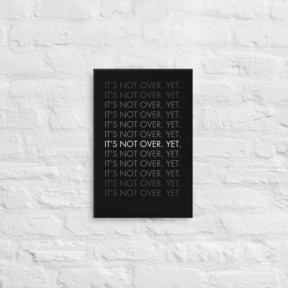 It's not over yet poster 12" x 18"